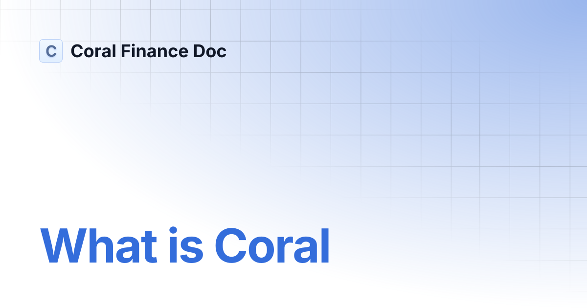 What is Coral | Coral Finance Doc